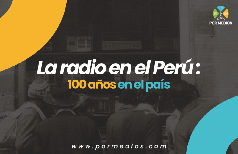 La radio en el Perú: 100 años en el país. - Por Medios SAC.